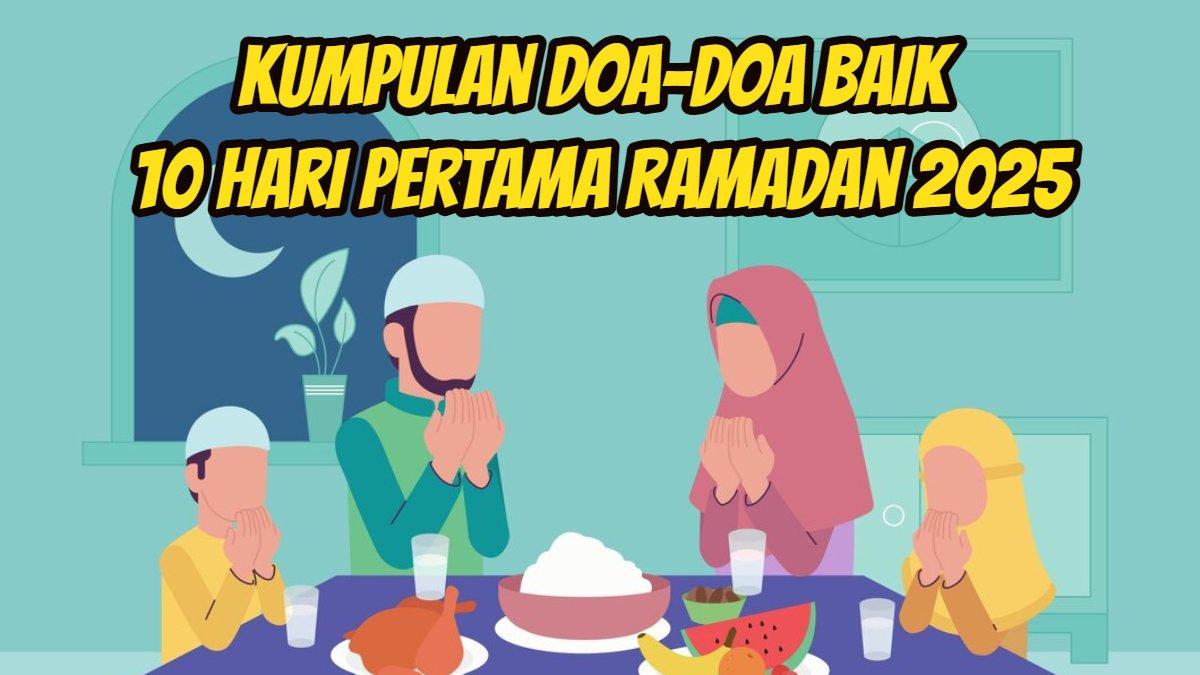 Kumpulan Doa-doa Baik untuk Dibaca 10 Hari Pertama Ramadan 2025 ...