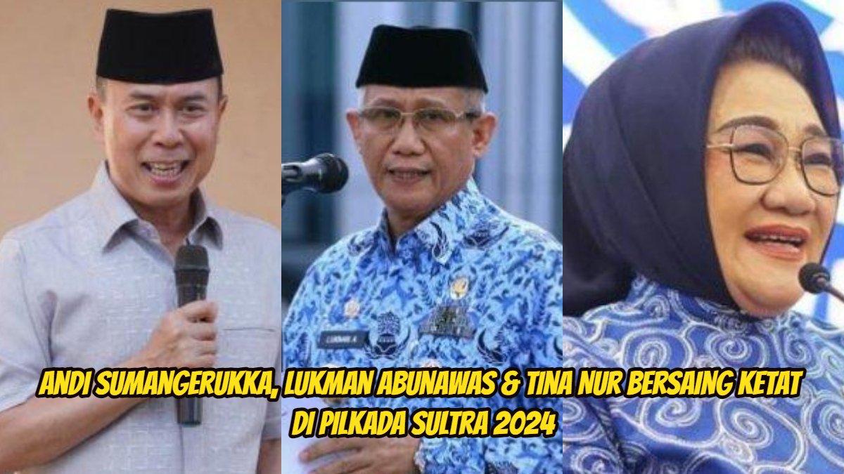 7 Survei Pilkada Sultra: Elektabilitas Andi Sumangerukka, Lukman Abunawas & Tina Nur Saling ...