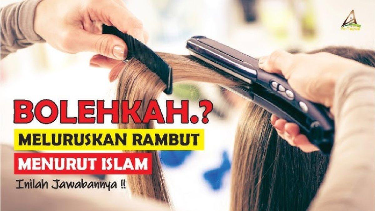 Apakah Rebonding dan Keriting Rambut Dilarang karena Mengubah Bentuk ...