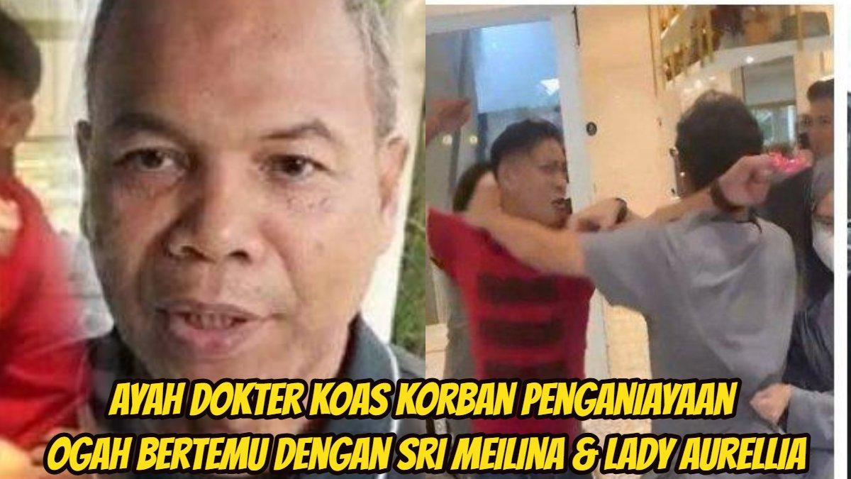 Ayah Dokter Koas Korban Penganiayaan Ogah Bertemu dengan Sri Meilina ...