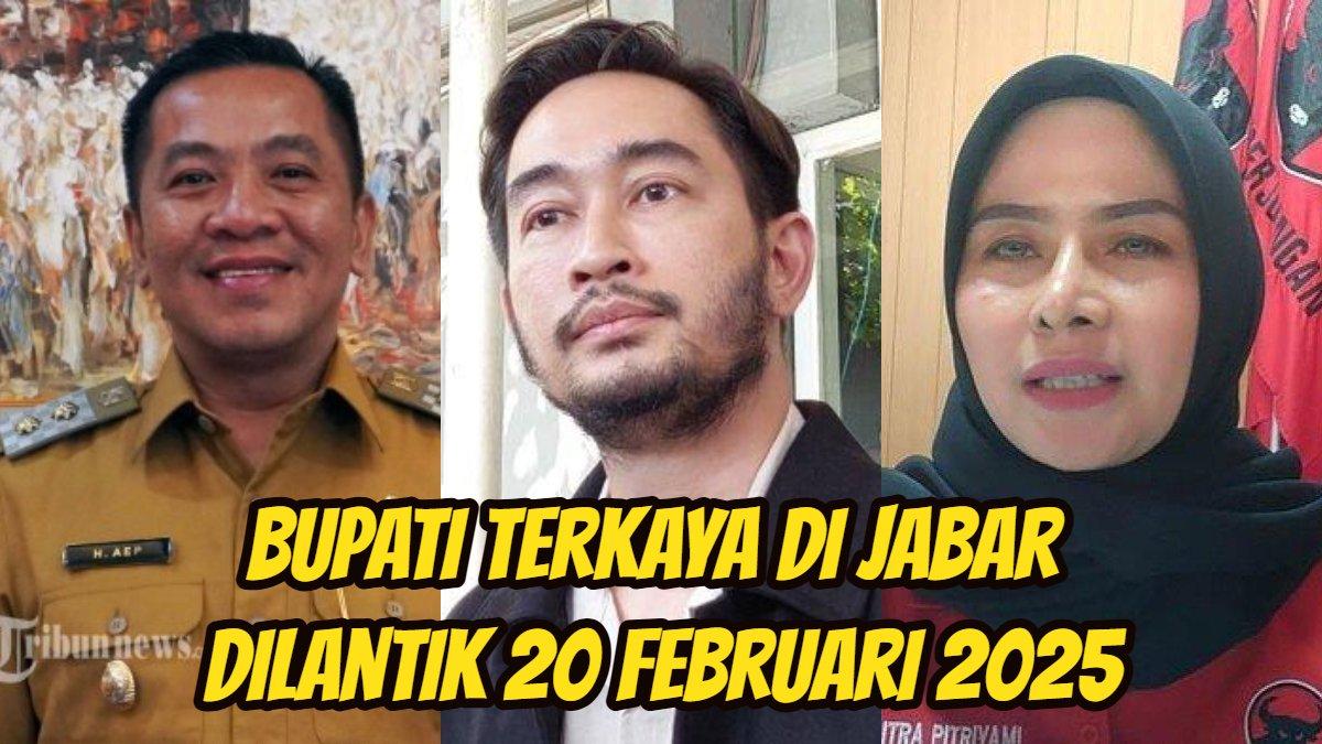 Daftar Kekayaan Bupati Terpilih di Jawa Barat yang Dilantik 20 Februari 2025, Siapa Paling Tajir ...