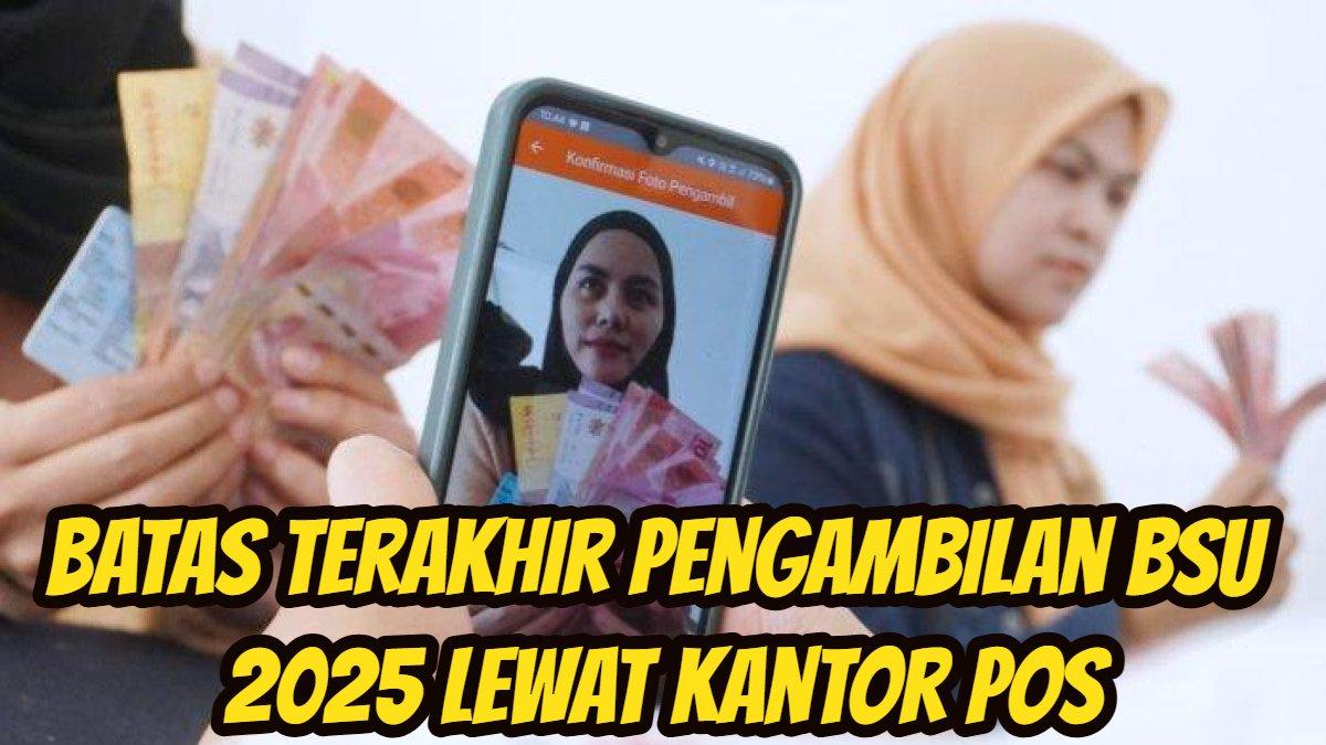 Batas Terakhir Pengambilan BSU 2025 Lewat Kantor Pos, Hanya Bisa Diambil Sendiri & Bisa Hangus ...
