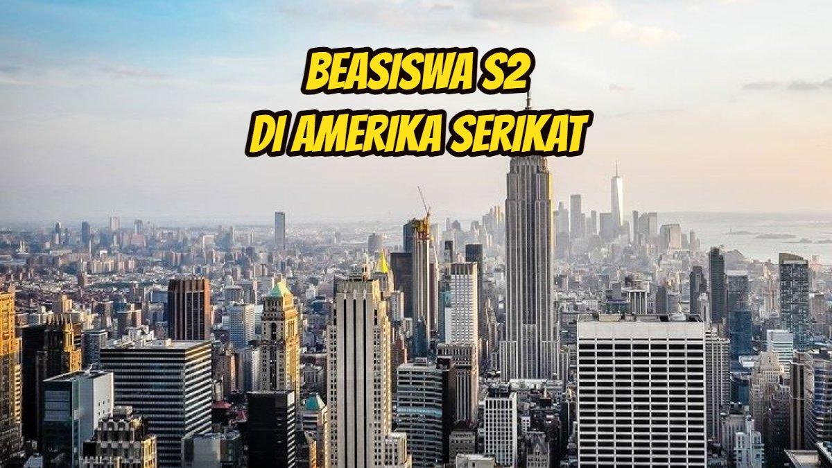 Raih Beasiswa S2 2024 ke Amerika Serikat, Nikmati Magang di Perusahan Bonafit Gaji Dolar ...