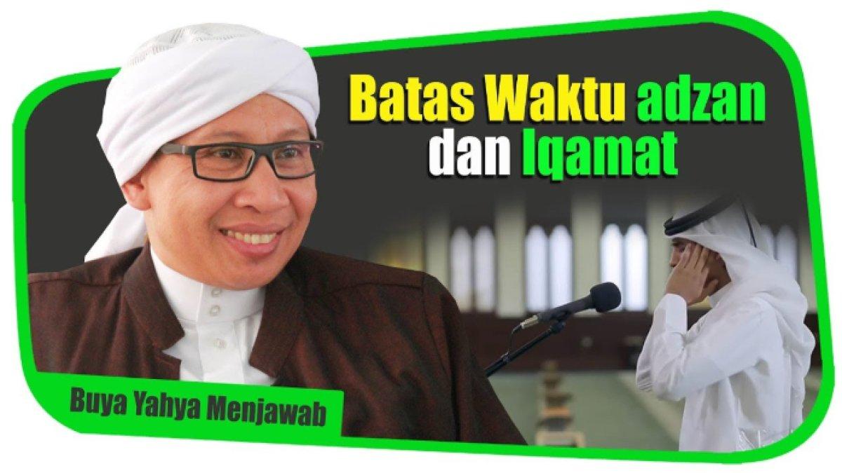 Berapa Lama Batas Waktu Azan dan Iqamah yang Benar? Buya Yahya Jelaskan ...
