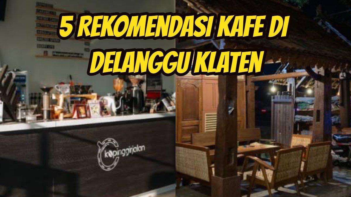 5 Rekomendasi Kafe di Delanggu Klaten, Bisa Ngopi dengan Suasana Nyaman ...
