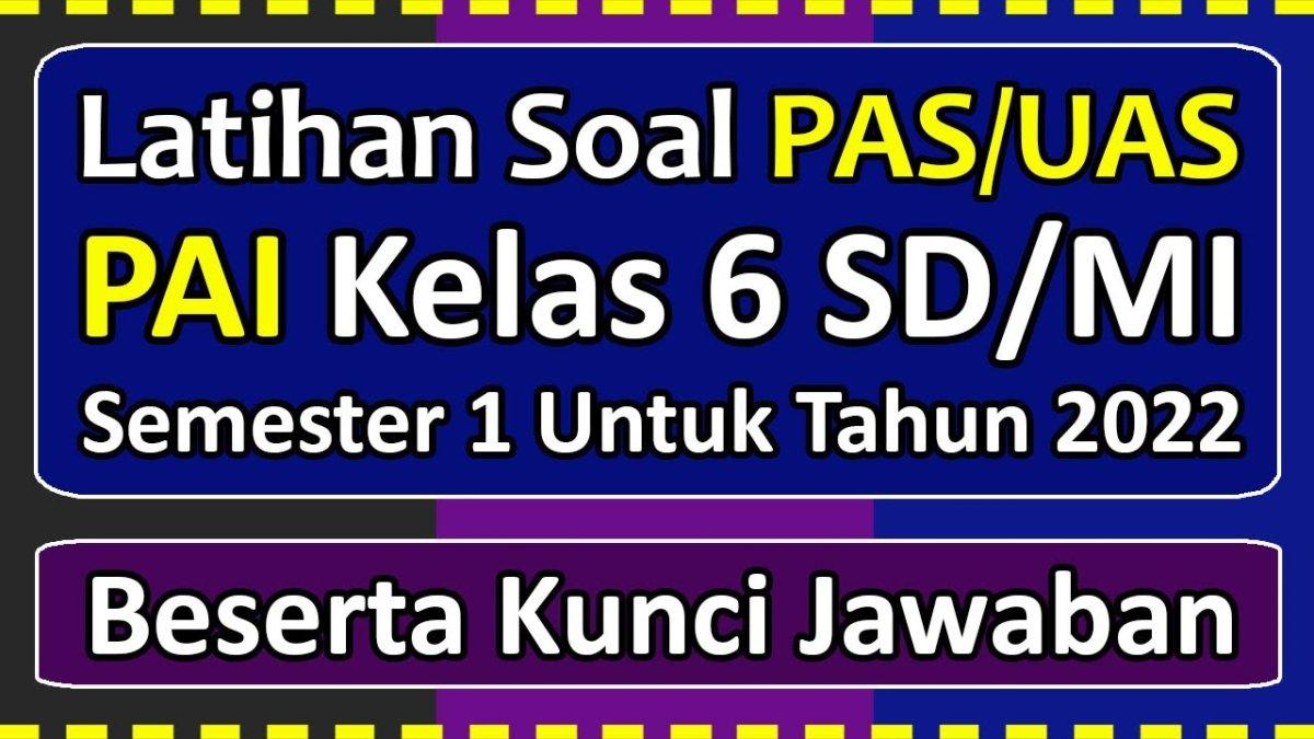 55 Soal & Kunci Jawaban Ujian Sekolah alias PAI Kelas 6 SD 2024, Pokok Kandungan Surat Al ...