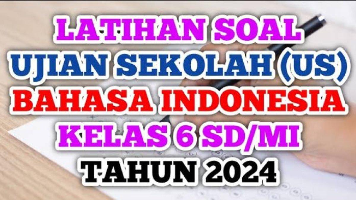 80 Soal & Kunci Jawaban Ujian Sekolah Bahasa Indonesia Kelas 6 SD 2024, Awal Konflik Cerita ...