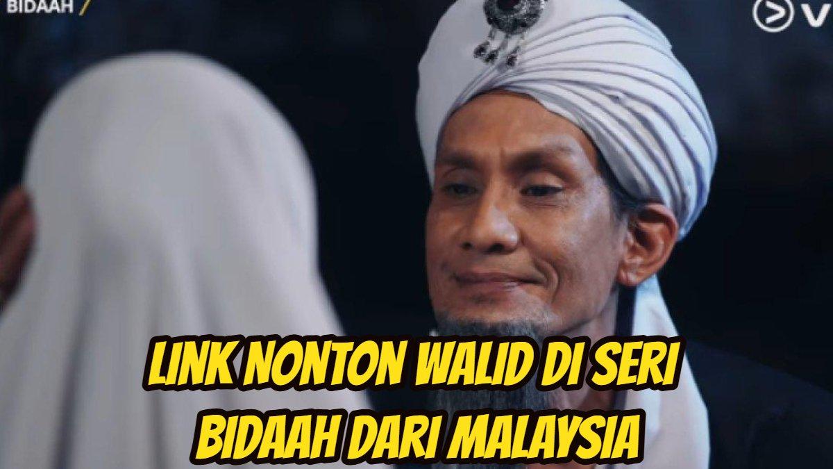 Link Nonton Walid di Seri Bidaah dari Malaysia, Ini Streaming Episode 1 Sampai 15 di VIU ...