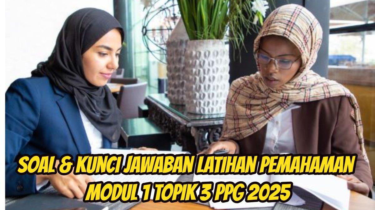 Soal & Kunci Jawaban Latihan Pemahaman Modul 1 Topik 3 PPG 2025, Inspirasi Usai Mempelajari ...