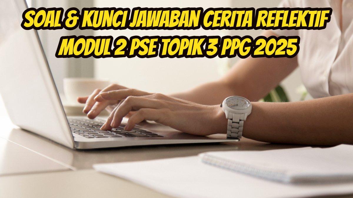 Soal & Kunci Jawaban Cerita Reflektif Modul 2 PSE Topik 3 PPG 2025, Experiential learning Ruang ...