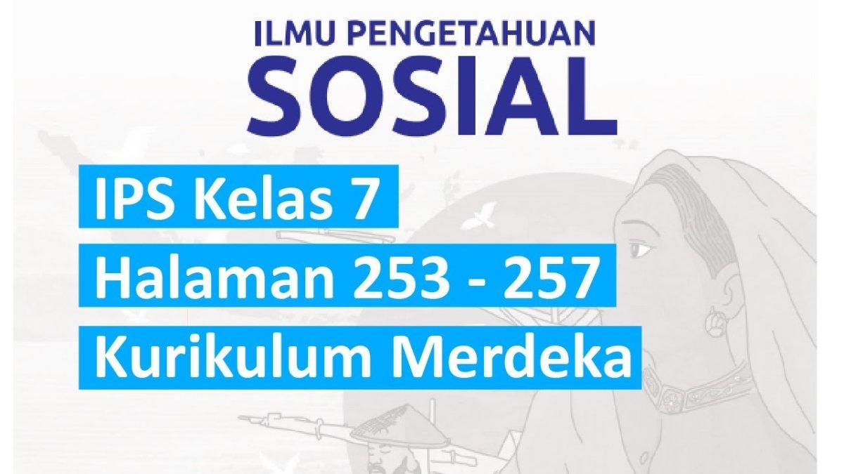 Soal & Kunci Jawaban IPS Kelas 7 SMP Halaman 253 254 255 256 257 Kurikulum Merdeka, Perjuangan ...