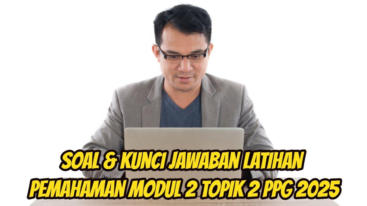 Soal & Kunci Jawaban Latihan Pemahaman Modul 2 Topik 2 PPG 2025, Pembelajaran Sosial Emosional ...
