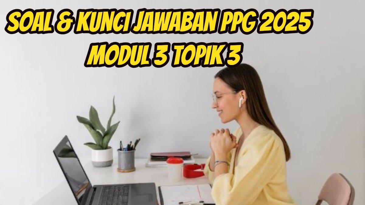 Tulis Refleksi Bapak/Ibu Usai Mempelajari Materi Ini, Soal & Kunci Jawaban Modul 3 Topik 3 PPG ...