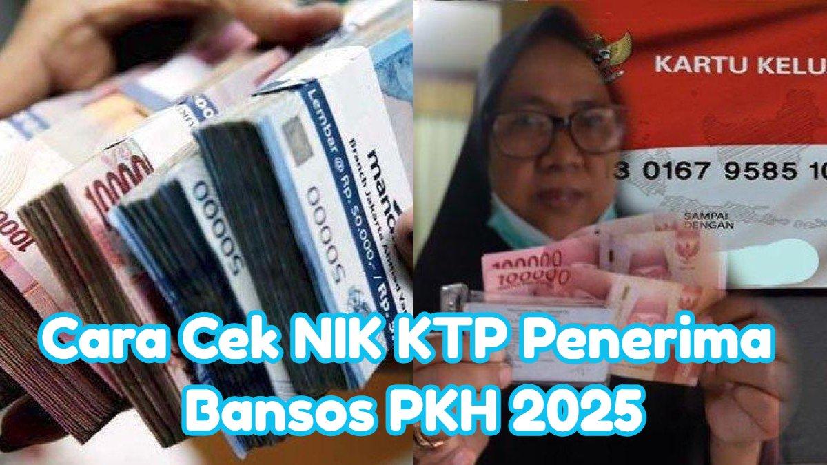 Cara Cek Nomor Induk Kependudukan KTP Penerima Bansos PKH 2025 di HP, Bisa Pakai Aplikasi Cek ...