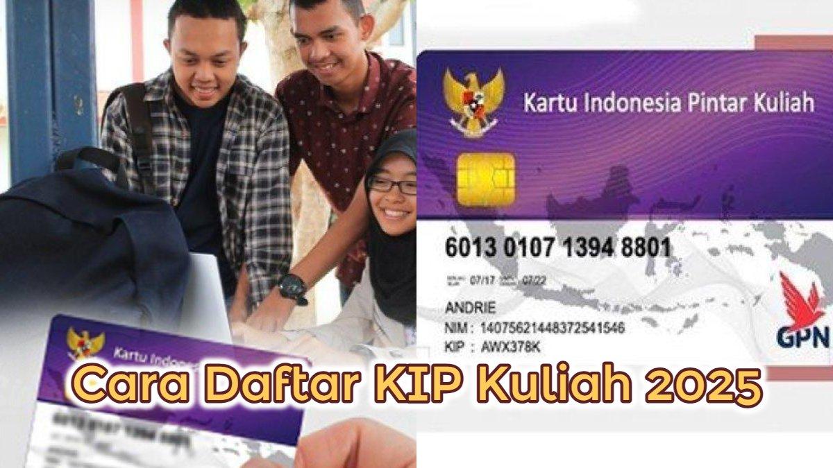 Cara Daftar KIP Kuliah 2025, Ini Syarat & Besar Bantuan, Siswa Tak Terdaftar di DTKS Ada ...