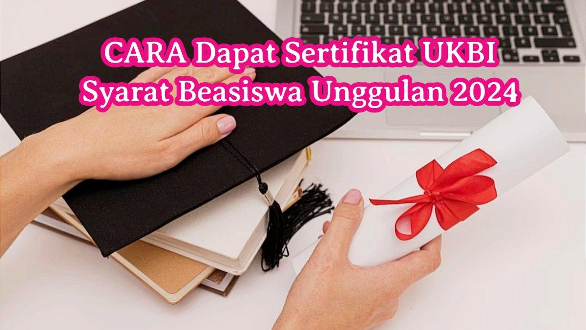 Cara Dapat Sertifikat UKBI, Jadi Syarat Beasiswa Unggulan 2024, Cek Batas Minimal Skor ...