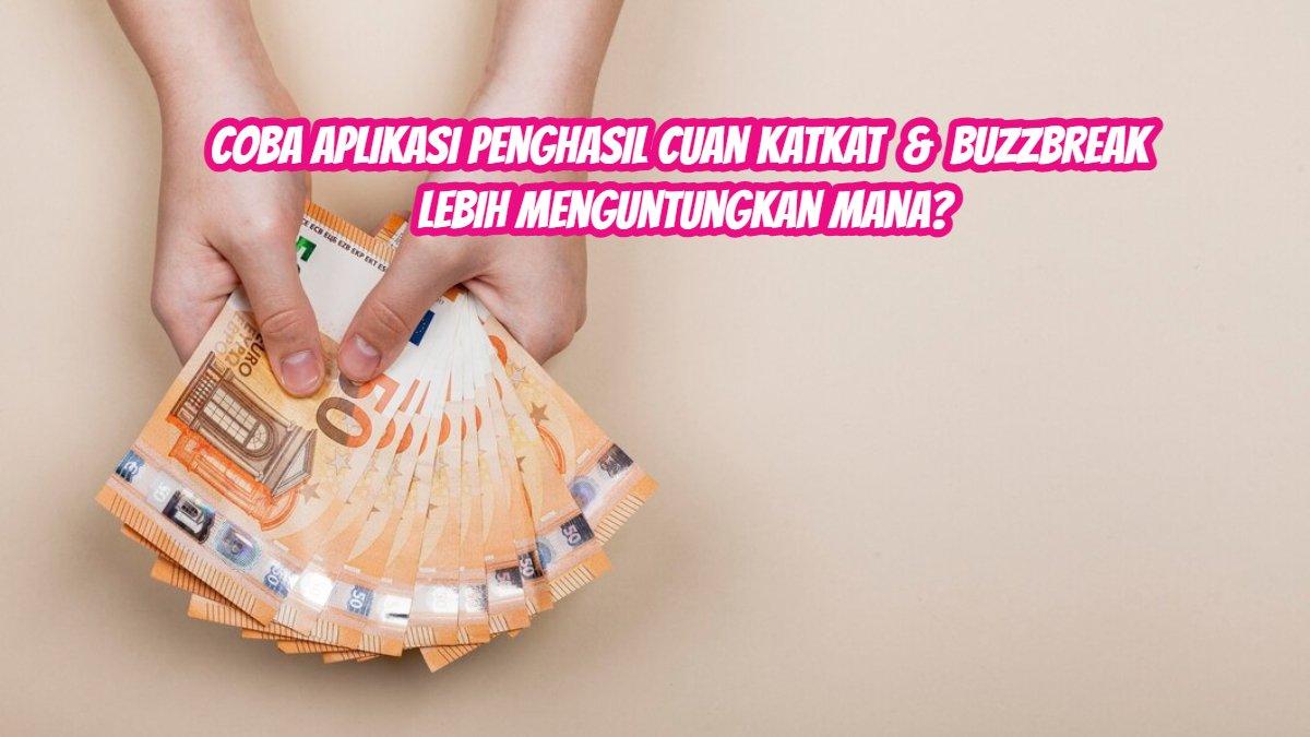 Banjir Cuan dari Nonton Video, KatKat vs Buzzbreak Lebih Mudah Mana? Ini Cara Kumpulkan Uangnya ...