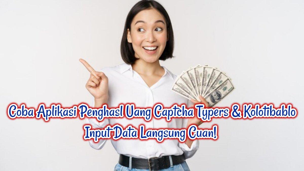 Input Data Langsung Cuan! Coba Aplikasi Penghasil Uang Captcha Typers & Kolotibablo, Caranya ...