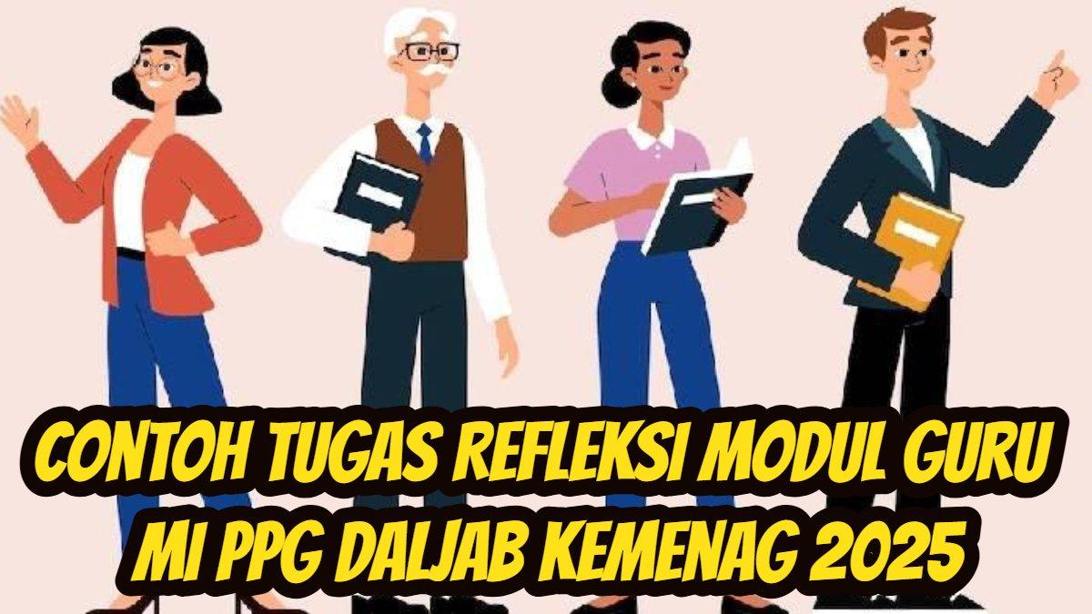 Contoh Tugas Refleksi Modul Guru MI PPG Daljab Kemenag 2025, Tantangan ...