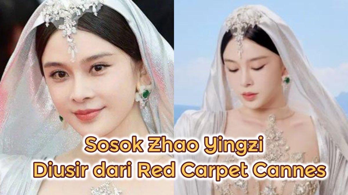 Sosok Zhao Yingzi Artis China Diusir dari Red Carpet Cannes, Pakaian ...