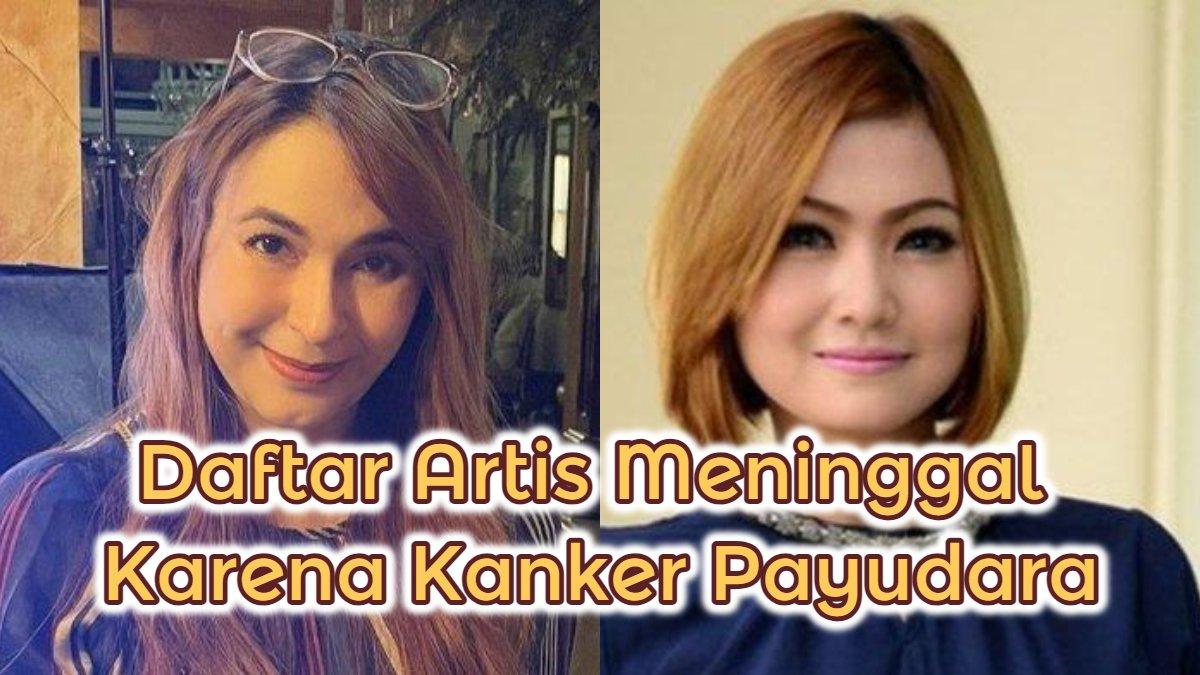 Daftar Artis Meninggal Karena Kanker Payudara, dari Renita Sukardi ...