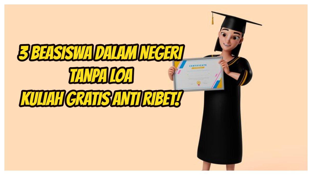 Daftar 3 Beasiswa Dalam Negeri Tanpa Loa 2024, Kuliah Gratis Anti Ribet ... Daftar 3 Beasiswa Dalam Negeri Tanpa Loa 2024, Kuliah Gratis Anti Ribet ...