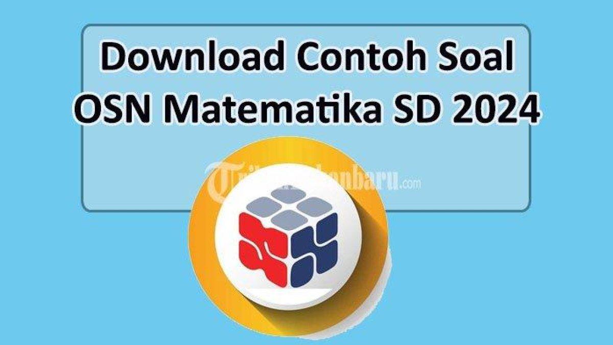 Kunci Jawaban Soal OSN Matematika Jenjang SD : Berapa Hasil Kali Dari Tiga Bilangan Berjumlah 54 ...