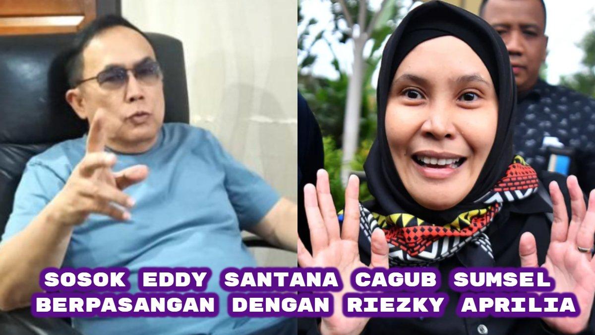 Sosok Eddy Santana Cagub Sumsel, Berpasangan dengan Riezky, Penantang Kuat Herman Deru-Cik Ujang ...