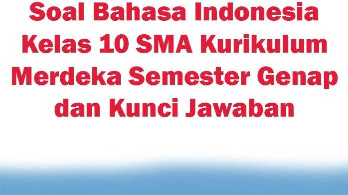 15 Soal & Kunci Jawaban Bahasa Indonesia Kelas 10 SMA Semester 2 ...
