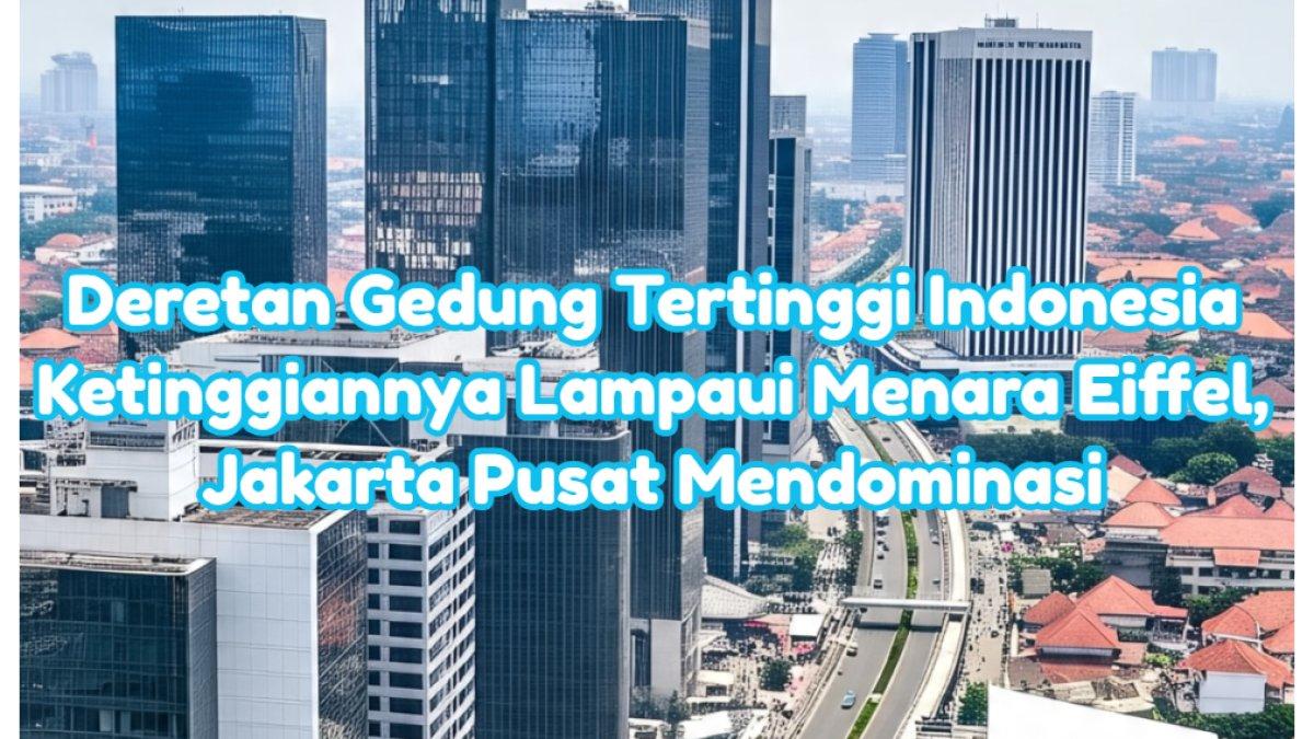 Deretan Gedung Tertinggi Indonesia Ketinggiannya Lampaui Menara Eiffel ...