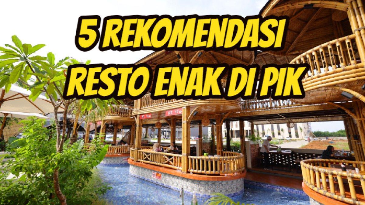 5 Rekomendasi Resto Enak di PIK yang Wajib Dicoba Saat Buka Puasa ...