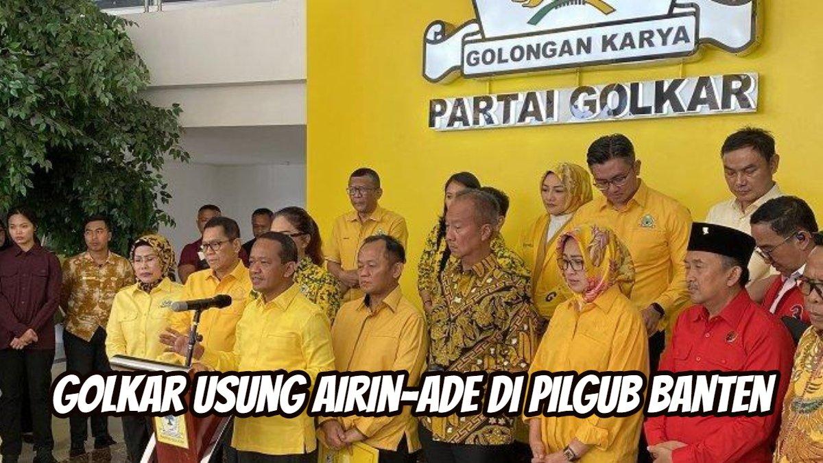 Cabut Dukungan Andra Soni-Dimyati, Golkar Usung Airin-Ade di Pilgub Banten, Ini Tanggapan Bahlil ...