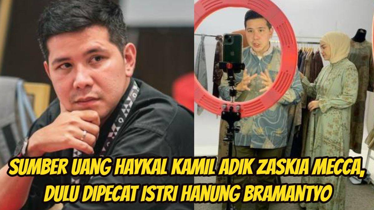Sumber Uang Haykal Kamil Adik Zaskia Mecca, Dulu Dipecat Istri Hanung Bramantyo, Apa Saja ...