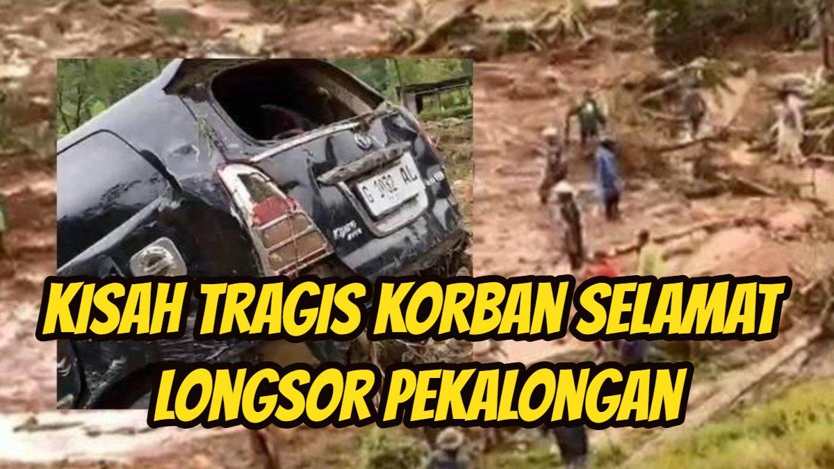 Kisah Tragis Korban Selamat Longsor Pekalongan, Putrinya Tewas Terseret Banjir Saat di Kafe ...