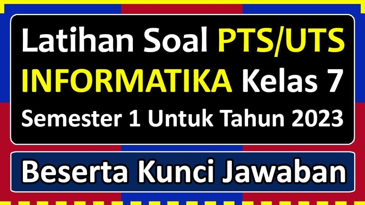Soal & Kunci Jawaban Mapel Informatika Kelas 7 SMP/MTs, Persiapan PAS/UAS Semester 1 Tahun 2023 ...