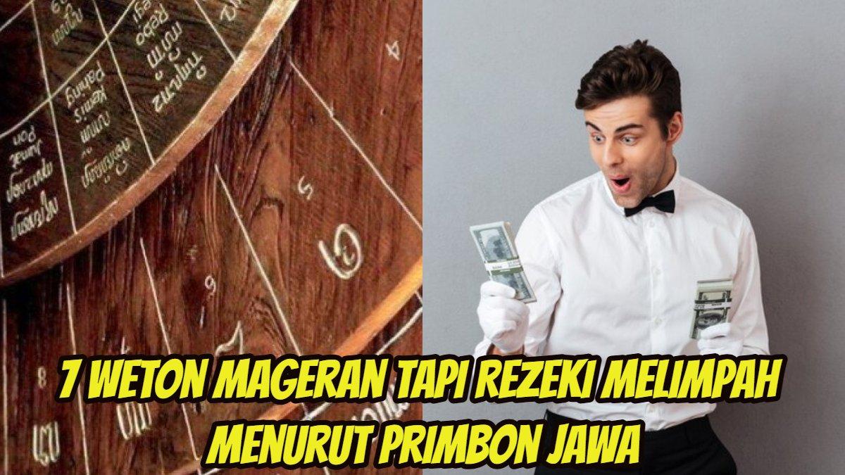 7 Weton Mageran tapi Rezeki Melimpah Menurut Primbon Jawa, Termasuk ...