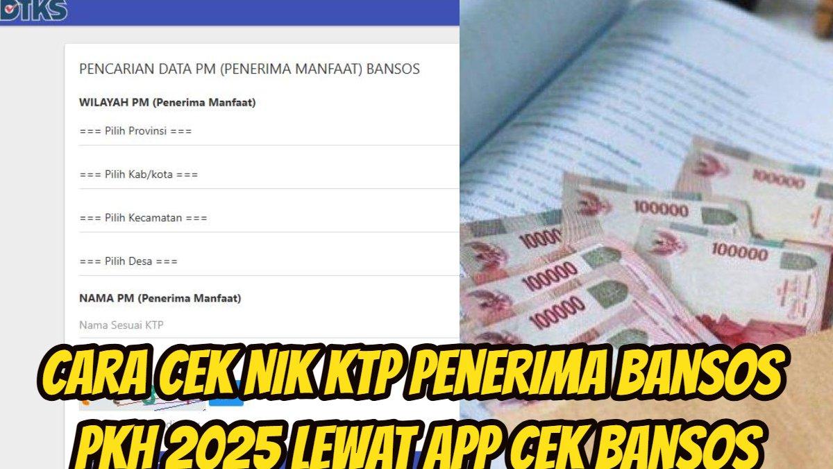 Cara Cek NIK KTP Penerima Bansos PKH 2025 Melalui Apilkasi Cek Bansos dan cekbansos.kemensos.go ...