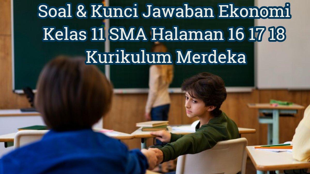 Soal & Kunci Jawaban Ekonomi Kelas 11 SMA Halaman 16 17 18 Kurikulum Merdeka, Ilustrasi Kasus ...