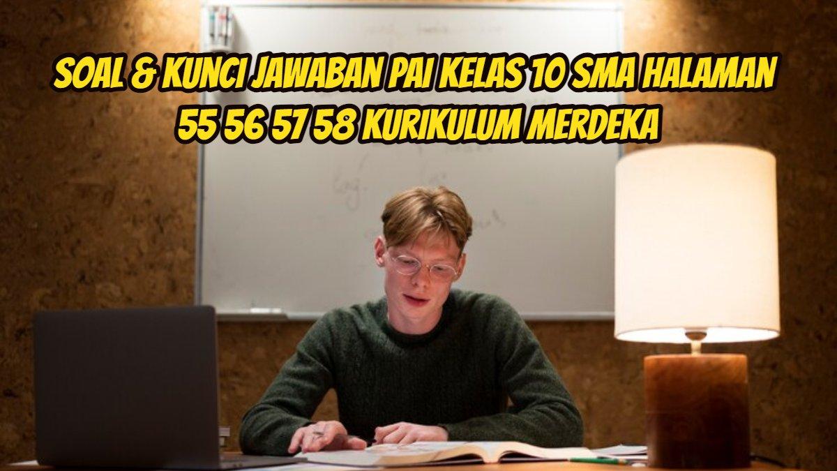 Soal & Kunci Jawaban PAI Kelas 10 SMA Halaman 55 56 57 58 Kurikulum Merdeka, 5 Cabang Iman ...