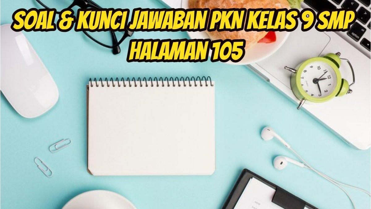 Identifikasi Keberagaman dalam Kehidupan Masyarakat, Kunci Jawaban PKN Kelas 9 SMP Halaman 105 ...