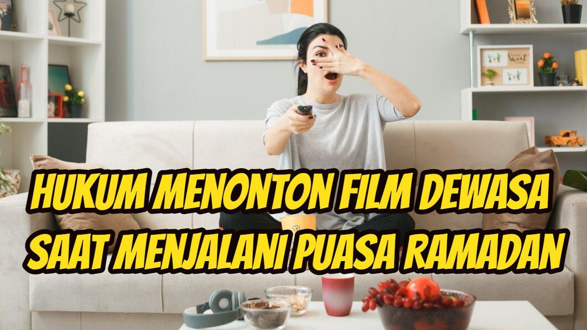 Hukum Menonton Film Dewasa Saat Menjalani Puasa Ramadan, Simak Penjelasannya Menurut yang Ahli ...