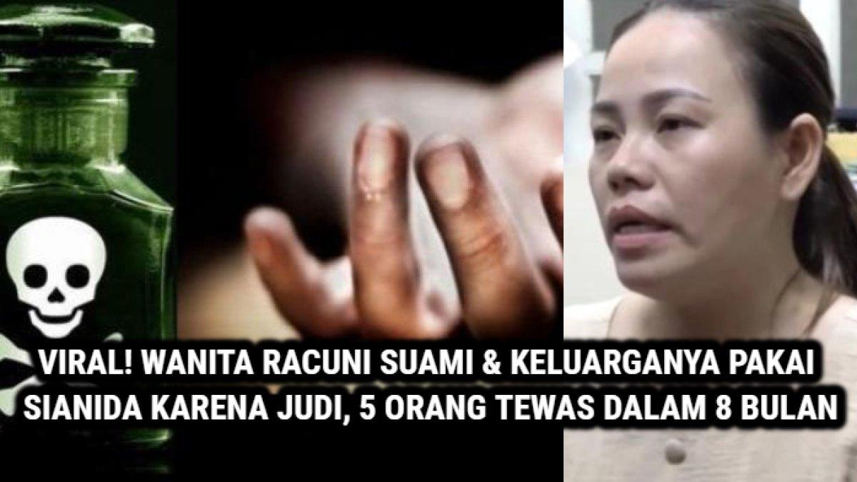 Viral Wanita Tega Racuni Suami & Keluarganya pakai Sianida, 5 Orang ...