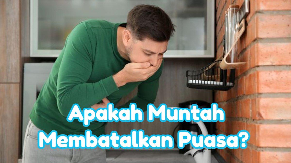 Apakah Muntah Bisa Membatalkan Puasa Ramadhan? Ini Penjelasannya, Ada ...