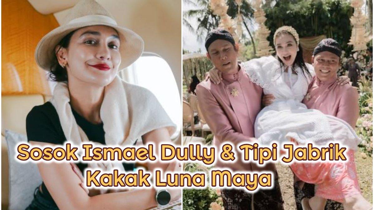 Sosok Ismael Dully & Tipi Jabrik, Dua Kakak Luna Maya yang Curi ... Sosok Ismael Dully & Tipi Jabrik, Dua Kakak Luna Maya yang Curi ...