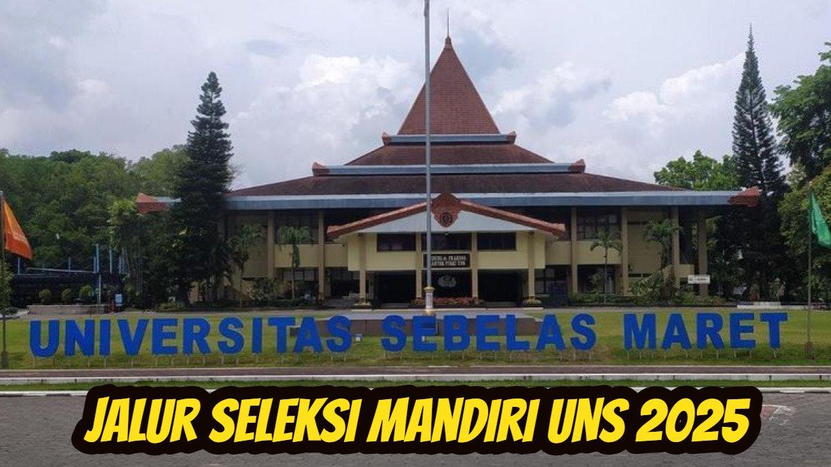Jalur Seleksi Mandiri UNS, Bisa Dicoba Bagi yang Tak Lolos UTBK SNBT ...