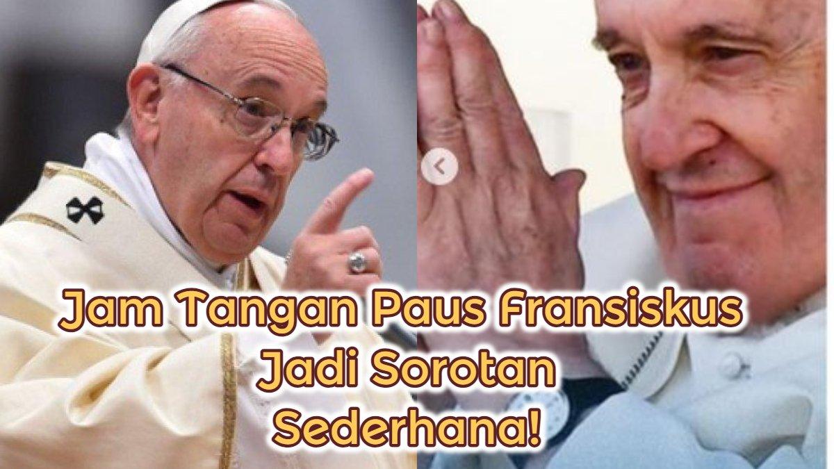 Jam Tangan Sederhana Paus Fransiskus saat di Indonesia Jadi Sorotan ...