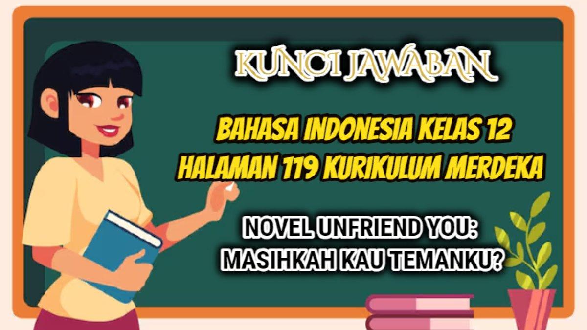 Jawaban Bahasa Indonesia Kelas 12 Hal 119 Kurikulum Merdeka: Deskripsikan 3 Tokoh Novel Unfriend ...