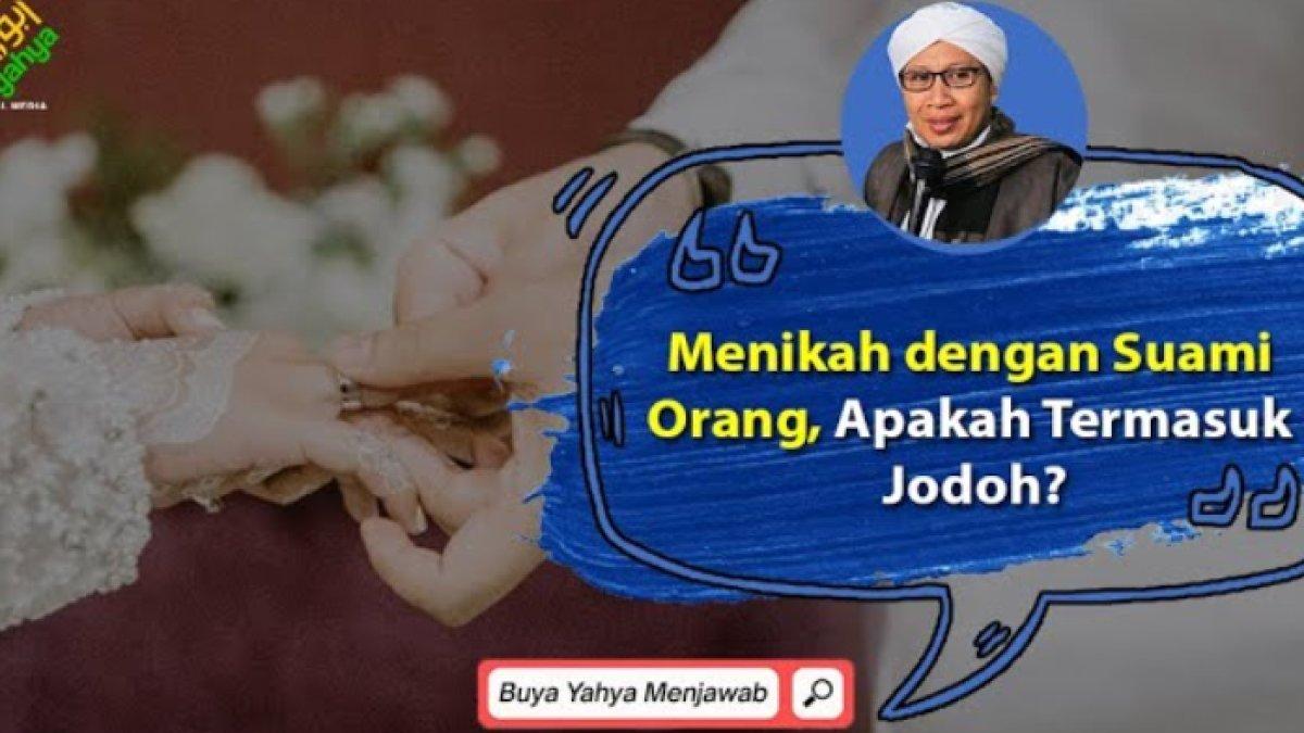Menikah dengan Suami Orang, Apakah Juga Termasuk Jodoh? Buya Yahya Jelaskan dari Pandangan Islam ...