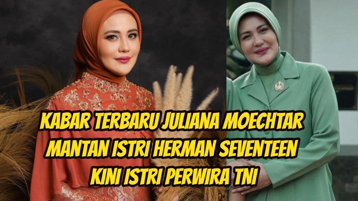 Ingat Juliana Moechtar Mantan Istri Herman Seventeen? Kini Istri Perwira TNI, Gaya Berkebaya ...