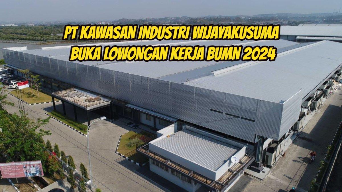 PT Kawasan Industri Wijayakusuma KIW Buka Lowongan Kerja BUMN 2024, Usia 35 Tahun Boleh Daftar ...